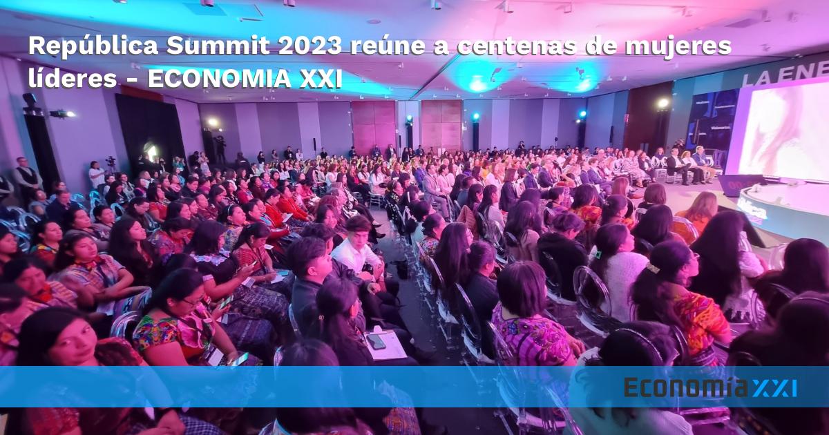 República Summit 2023 reúne a centenas de mujeres líderes - Economía XXI
